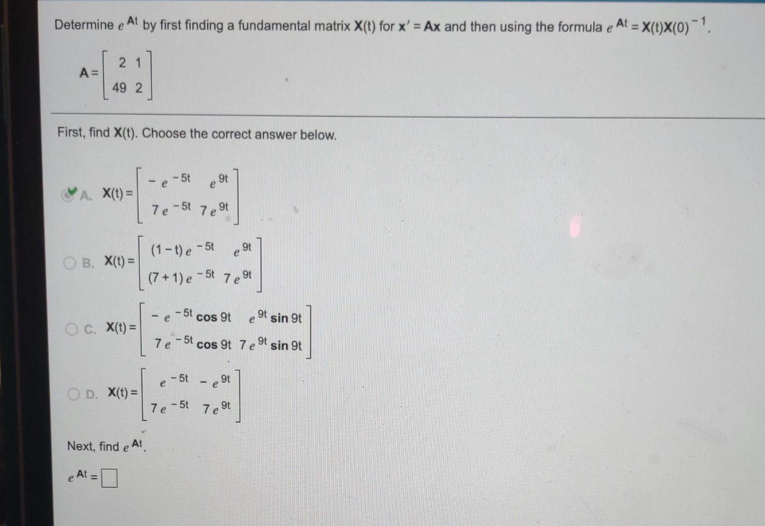 Solved Determine e At by first finding a fundamental matrix | Chegg.com