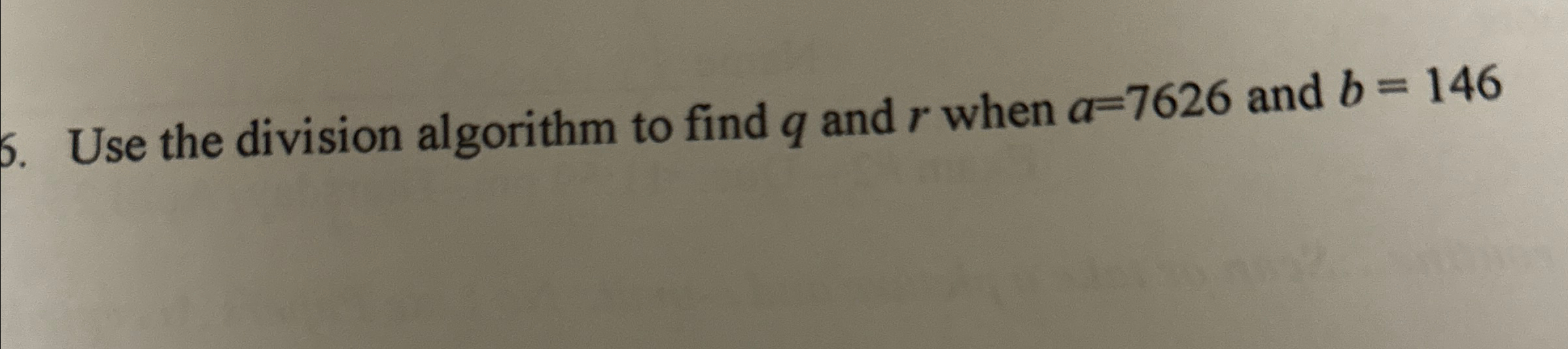 Solved Use the division algorithm to find q ﻿and r ﻿when | Chegg.com