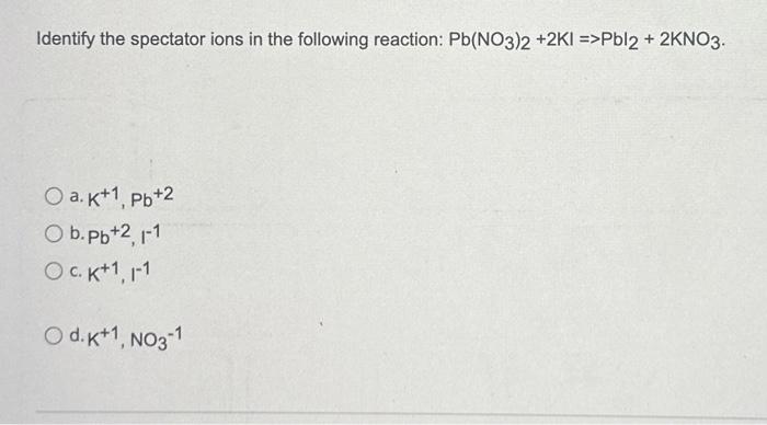 Solved Identify the spectator ions in the following | Chegg.com