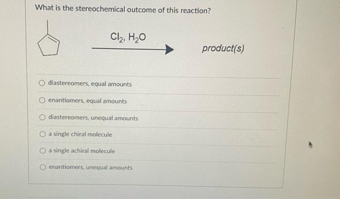 Solved What is the stereochemical outcome of this reaction? | Chegg.com