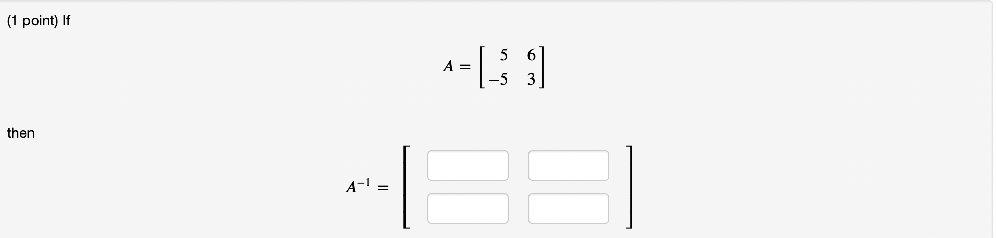 Solved (1 ﻿point) ﻿IfA=[56-53]thenA-1=[ ] | Chegg.com