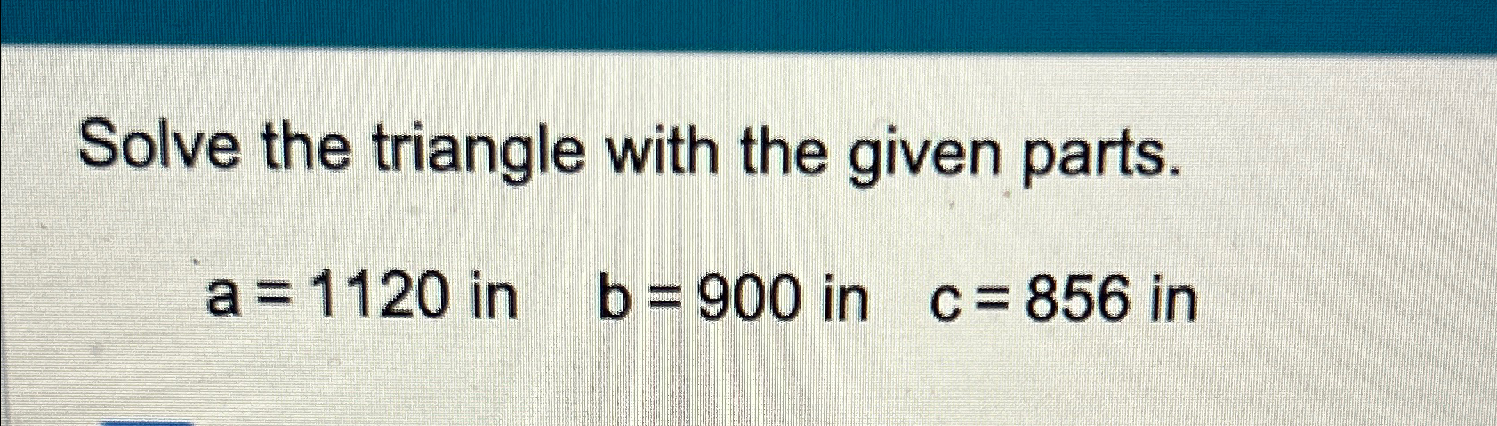 Solved Solve the triangle with the given | Chegg.com
