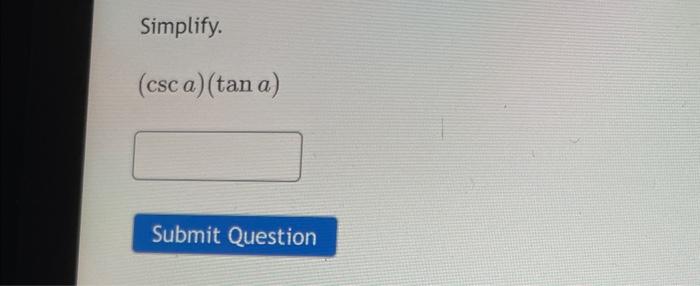 Solved Simplify. (csca)(tana) | Chegg.com