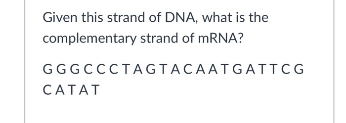 Solved Given this strand of DNA, what is the complementary | Chegg.com