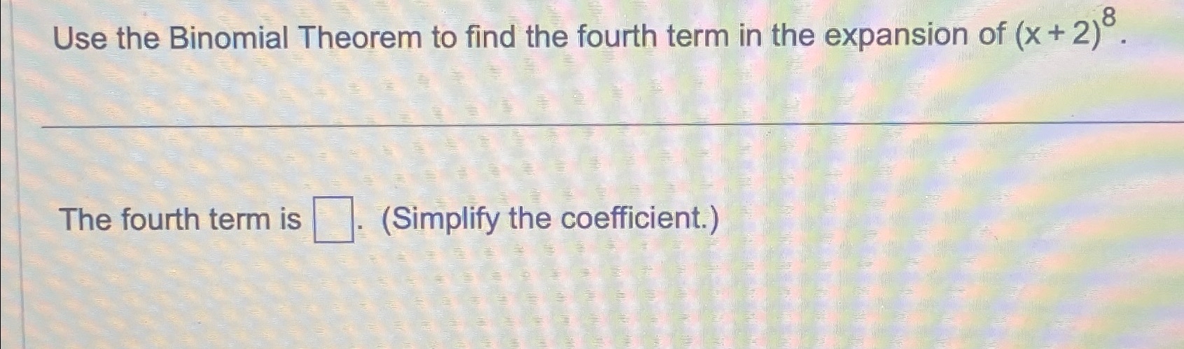 Solved Use the Binomial Theorem to find the fourth term in | Chegg.com