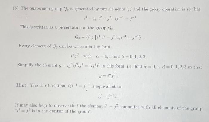 Solved (b) The quaternion group Q8 is generated by two | Chegg.com