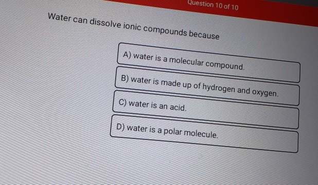 Solved Question 10 of 10 Water can dissolve ionic compounds | Chegg.com
