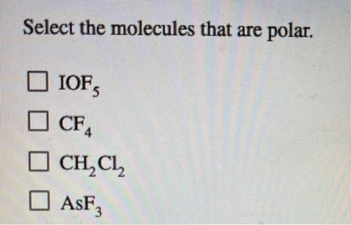 Solved Select the molecules that are polar. IOF CF4 CH,Ch, | Chegg.com