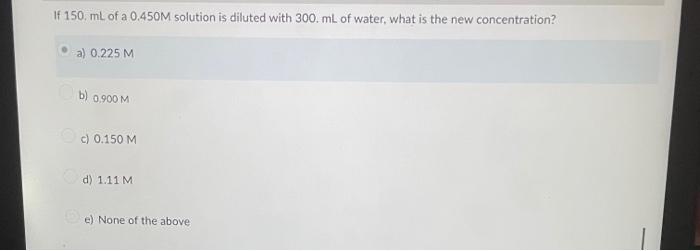 Solved If 150.mL of a 0.450M solution is diluted with 300.mL | Chegg.com