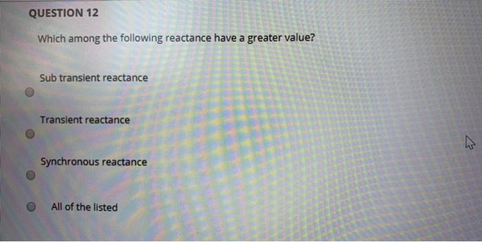 Solved QUESTION 12 Which among the following reactance have | Chegg.com