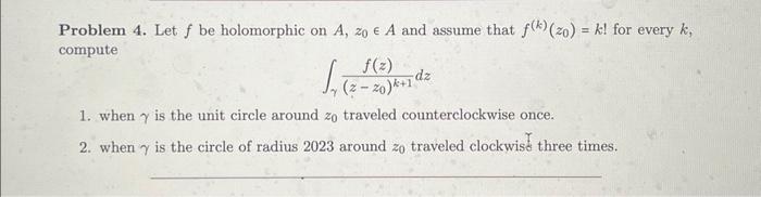 Solved Problem 4. Let f be holomorphic on A,z0∈A and assume | Chegg.com