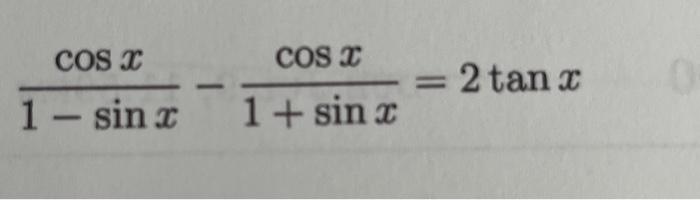 Solved 1−sinxcosx−1+sinxcosx=2tanx | Chegg.com