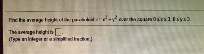 Solved Find the average height of the paraboloid z =x +y^ | Chegg.com