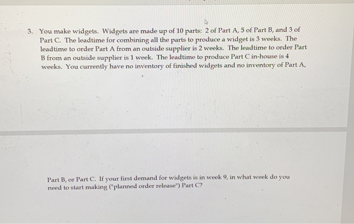Solved 3. You make widgets. Widgets are made up of 10 parts: | Chegg.com