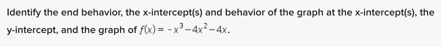 Solved Identify the end behavior, the x-intercept(s) ﻿and | Chegg.com