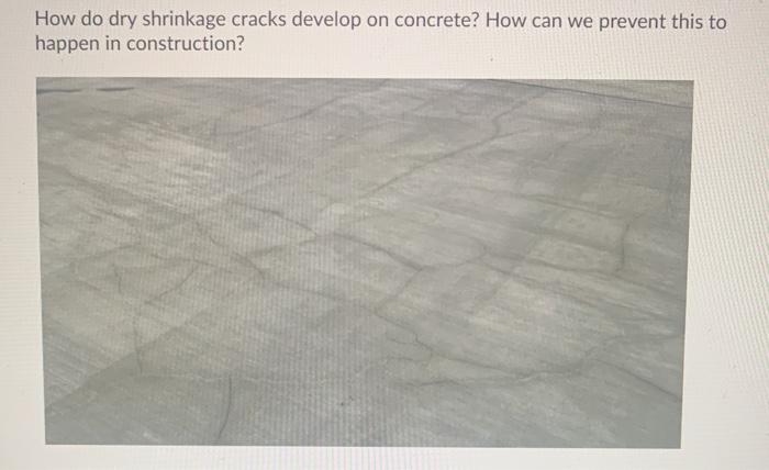 Solved How do dry shrinkage cracks develop on concrete? How | Chegg.com