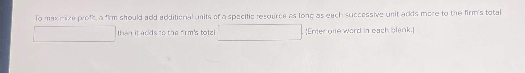 Solved To maximize profit, a firm should add additional | Chegg.com