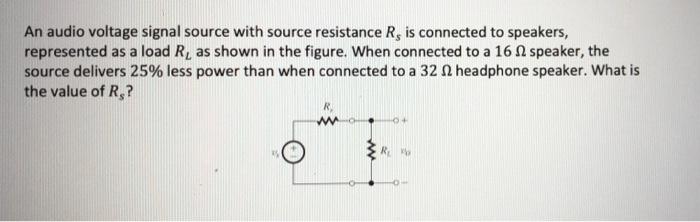 Solved An audio voltage signal source with source resistance | Chegg.com