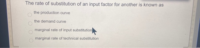 Solved The rate of substitution of an input factor for | Chegg.com