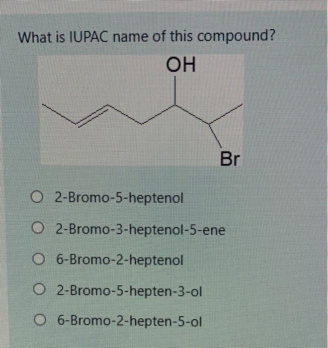 Solved What is IUPAC name of this compound? OH Br O | Chegg.com