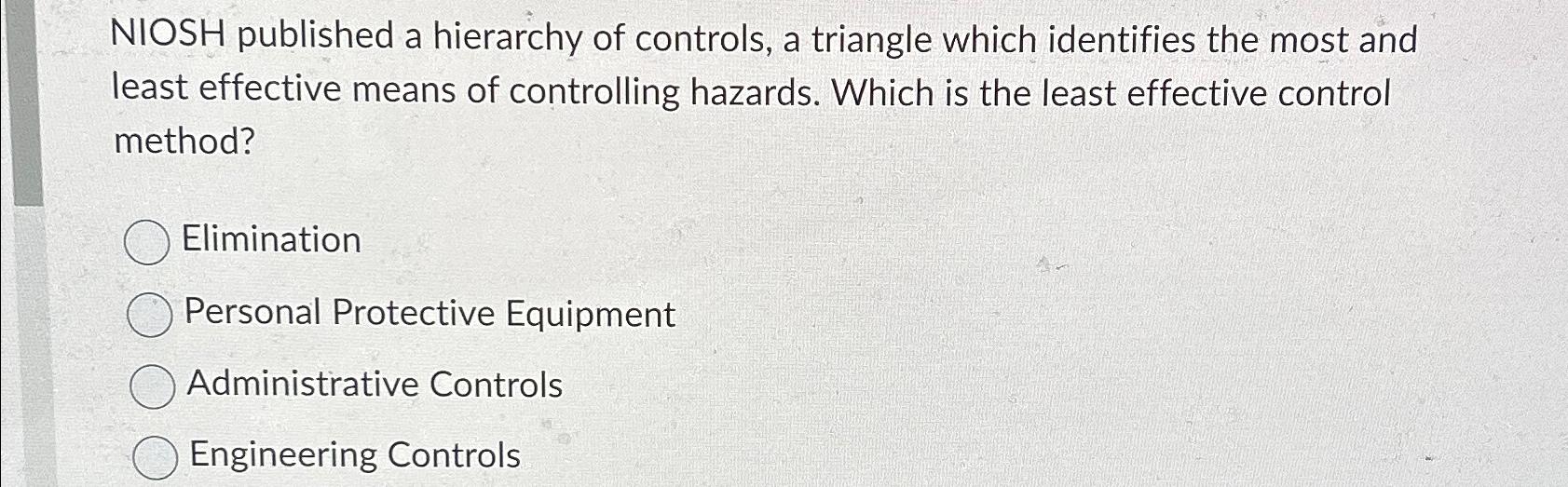 Solved NIOSH published a hierarchy of controls, a triangle | Chegg.com