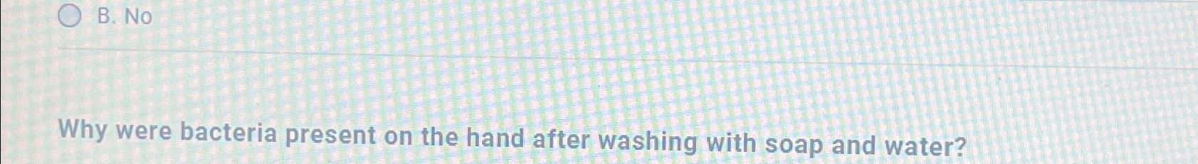 Solved B. ﻿NoWhy were bacteria present on the hand after | Chegg.com