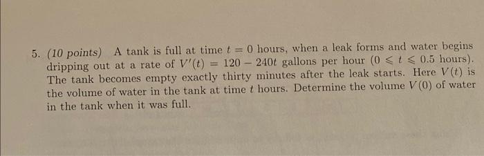 Solved 5. (10 points) A tank is full at time t=0 hours, when | Chegg.com