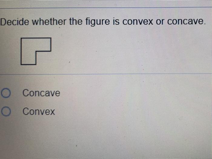 Solved Decide whether the figure is convex or concave. O | Chegg.com