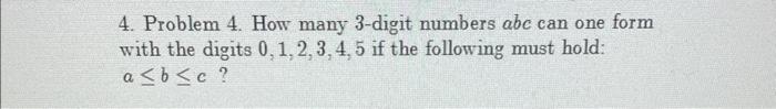 Solved 4. Problem 4. How many 3-digit numbers abc can one | Chegg.com