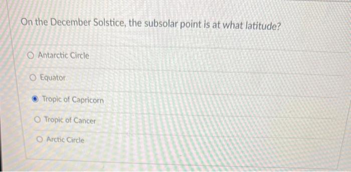 Solved On the December Solstice, the subsolar point is at | Chegg.com