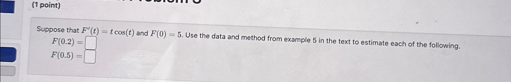 Solved (1 ﻿point)Suppose that F'(t)=tcos(t) ﻿and F(0)=5. | Chegg.com