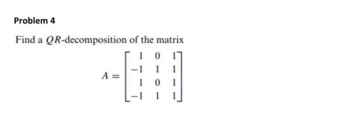 Solved Find a QR-decomposition of the matrix | Chegg.com