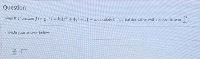 Solved Given the function f(x,y,z)=ln(x3+4y2−z)−x, calculate | Chegg.com