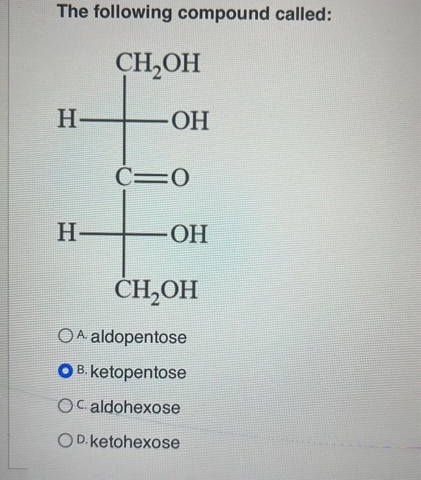 Solved The following compound called: A. aldopentose B. | Chegg.com