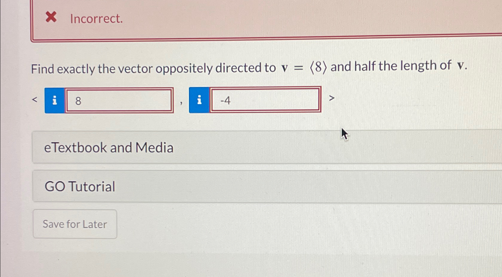 Solved Incorrect.Find exactly the vector oppositely directed | Chegg.com