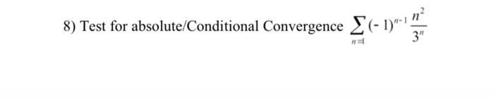 Solved 8) Test for absolute/Conditional Convergence \\( | Chegg.com