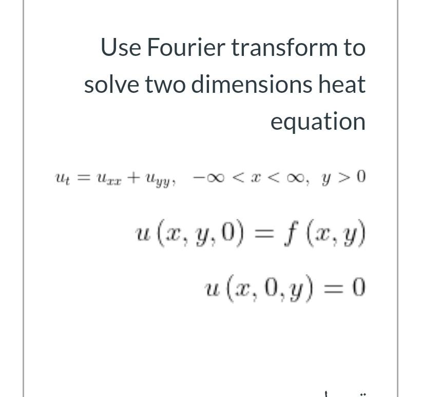 Solved Use Fourier transform to solve two dimensions heat | Chegg.com