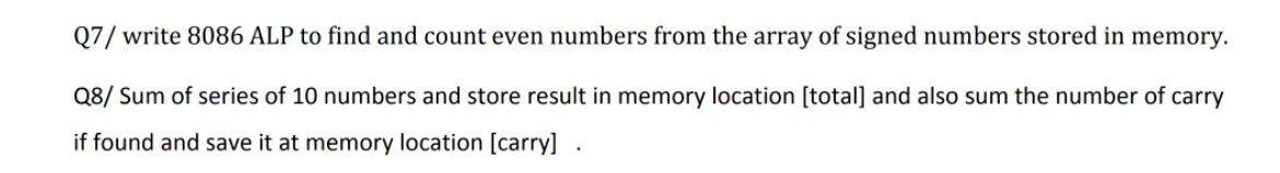 Solved Q7/ write 8086 ALP to find and count even numbers | Chegg.com