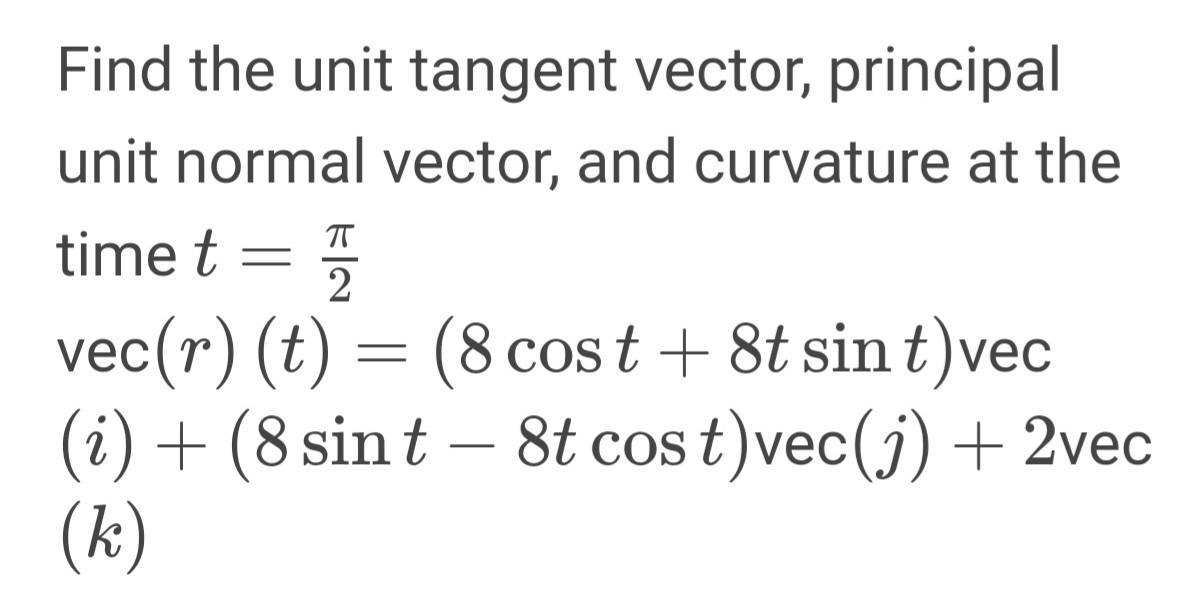 Solved Find the unit tangent vector, principal unit normal | Chegg.com