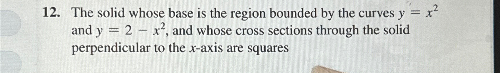 Solved The solid whose base is the region bounded by the | Chegg.com
