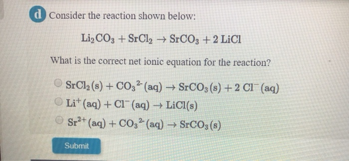 Solved d Consider the reaction shown below: Li, CO3 + SrCl2 | Chegg.com