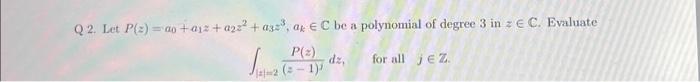 Solved Q2. Let P(z)=a0+a1z+a2z2+a3z3,ak∈C be a polynomial of | Chegg.com