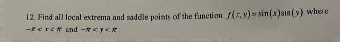 Solved 12. Find all local extrema and saddle points of the | Chegg.com