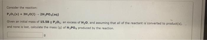 Solved Consider the reaction: P2O5( s)+3H2O(I)→2H3PO4(aq) | Chegg.com