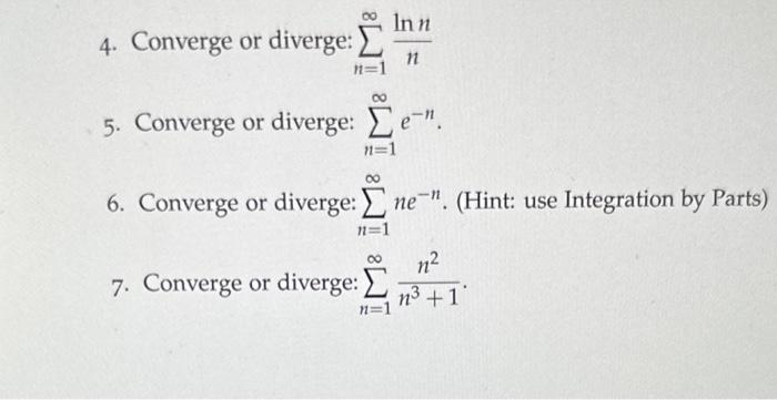 Solved 4. Converge or diverge: ∑n=1∞nlnn 5. Converge or | Chegg.com