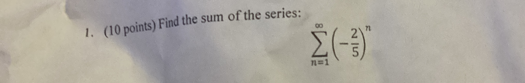 Solved (10 ﻿points) ﻿Find the sum of the series:∑n=1∞(-25)n | Chegg.com