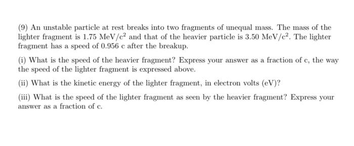 Solved (9) An unstable particle at rest breaks into two | Chegg.com