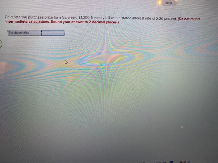 Solved Saved Calculate the purchase price for a 52-week, | Chegg.com