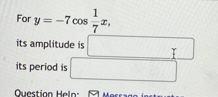 Solved For y=−7cos71x, its amplitude is its period isWhich | Chegg.com
