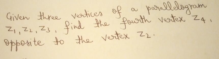 Solved Given three vertices of a parallelogram z1,z2,z3, | Chegg.com